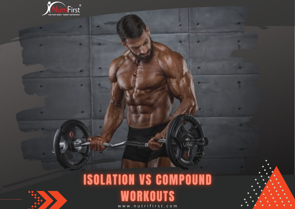 Isolation vs Compound Workouts | NutriFirst Pte Ltd