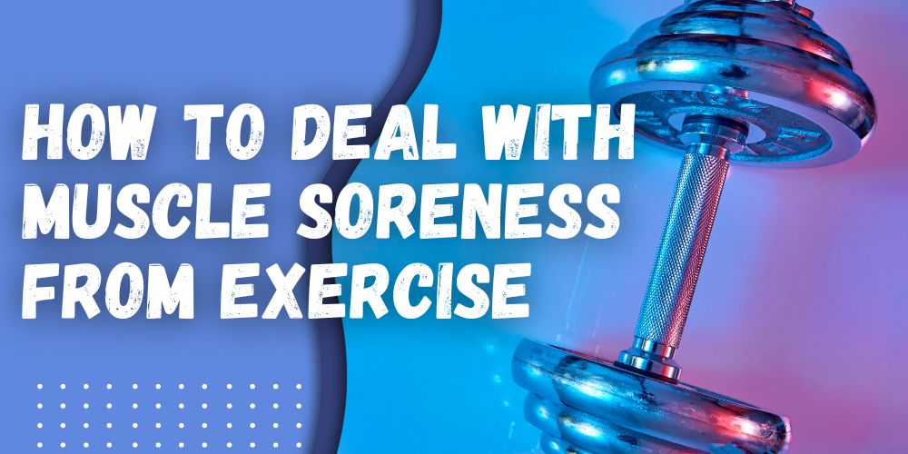 How to deal with muscle soreness from exercise | NutriFirst Pte Ltd